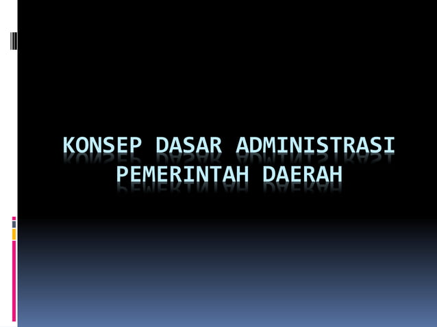 Konsep Dasar Administrasi Pemerintah Daerah | PPTX