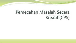 Pemecahan Masalah Secara Kreatif (CPS).pptx
