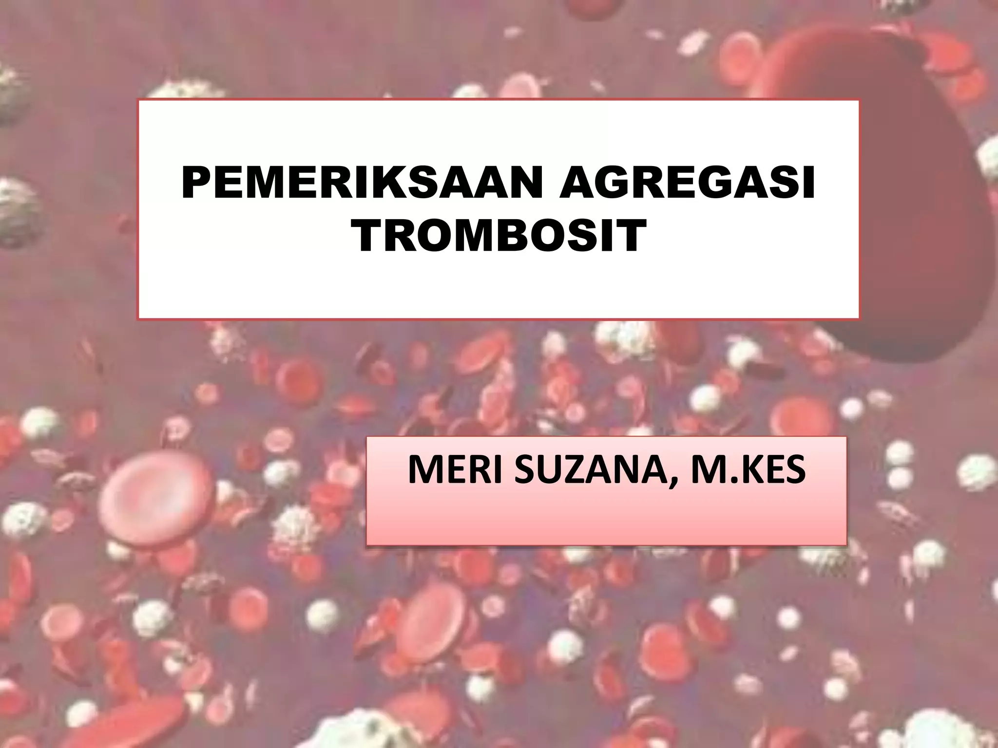 PEMERIKSAAN AGREGASI TROMBOSIT | PPTX