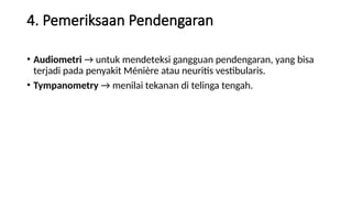 Pemeriksaan vertigo bertujuan untuk menentukan penyebabnya, apakah ...