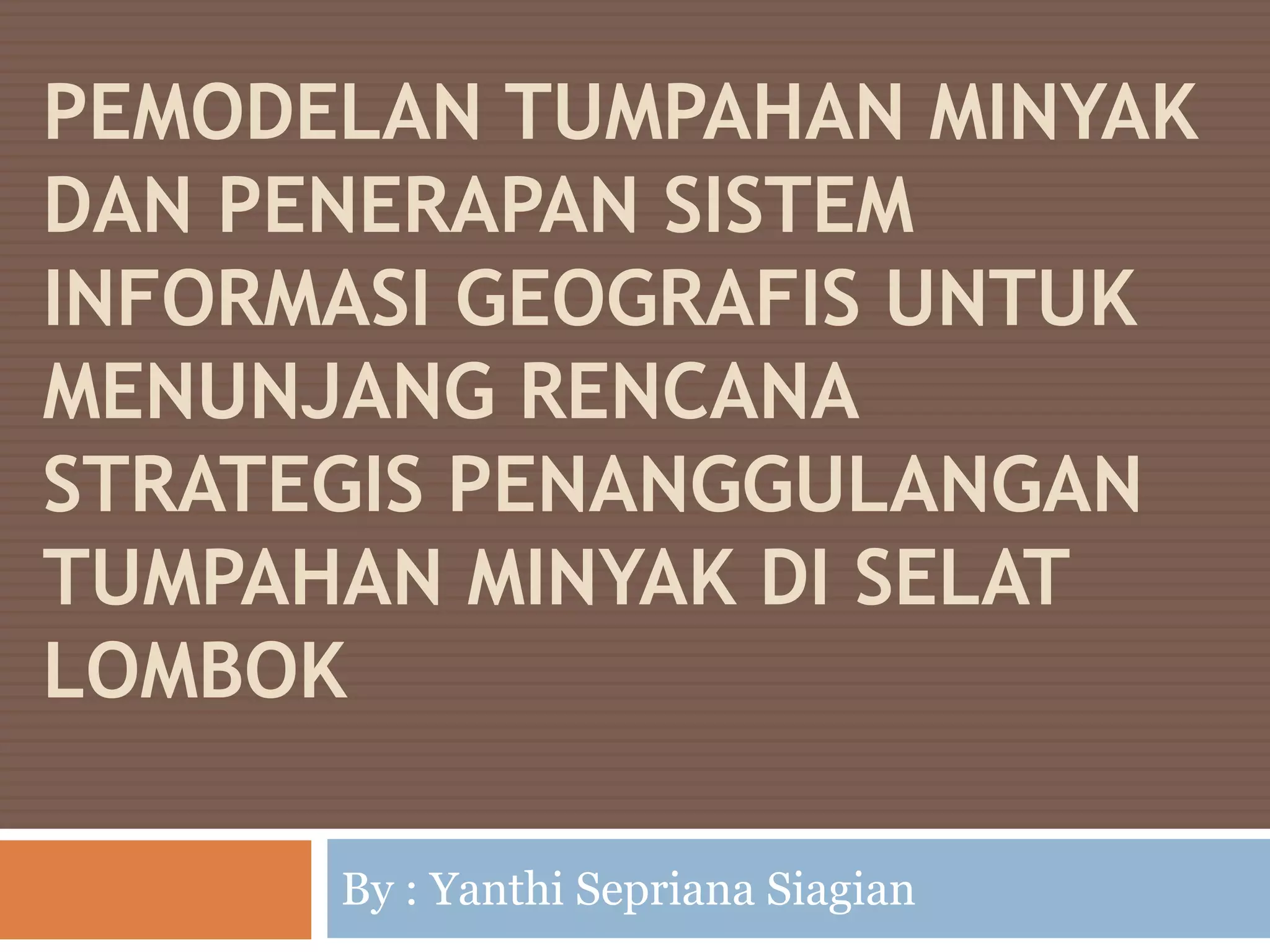 Pemodelan tumpahan minyak dan penerapan sistem informasi geografis | PPTX