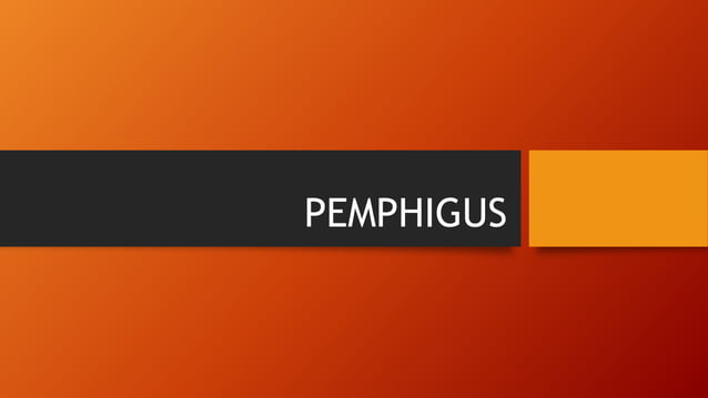 PEMPHIGUS.pptx Pemphigus is a blistering autoimmune disease that ...