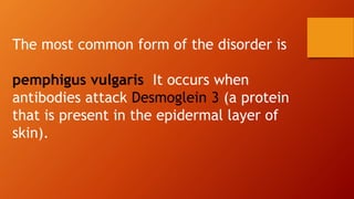PEMPHIGUS.pptx Pemphigus is a blistering autoimmune disease that ...