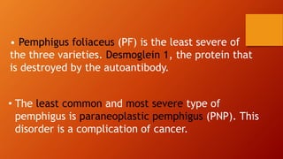 PEMPHIGUS.pptx Pemphigus is a blistering autoimmune disease that ...