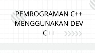 PEMROGRAMAN C++ MENGGUNAKAN DEV C++.pptx