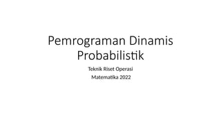 Pemrograman Dinamis Probabilistik (Contoh soal) | PPTX