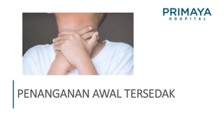 PENANGANAN AWAL TERSEDAK pasien mau ma.pptx