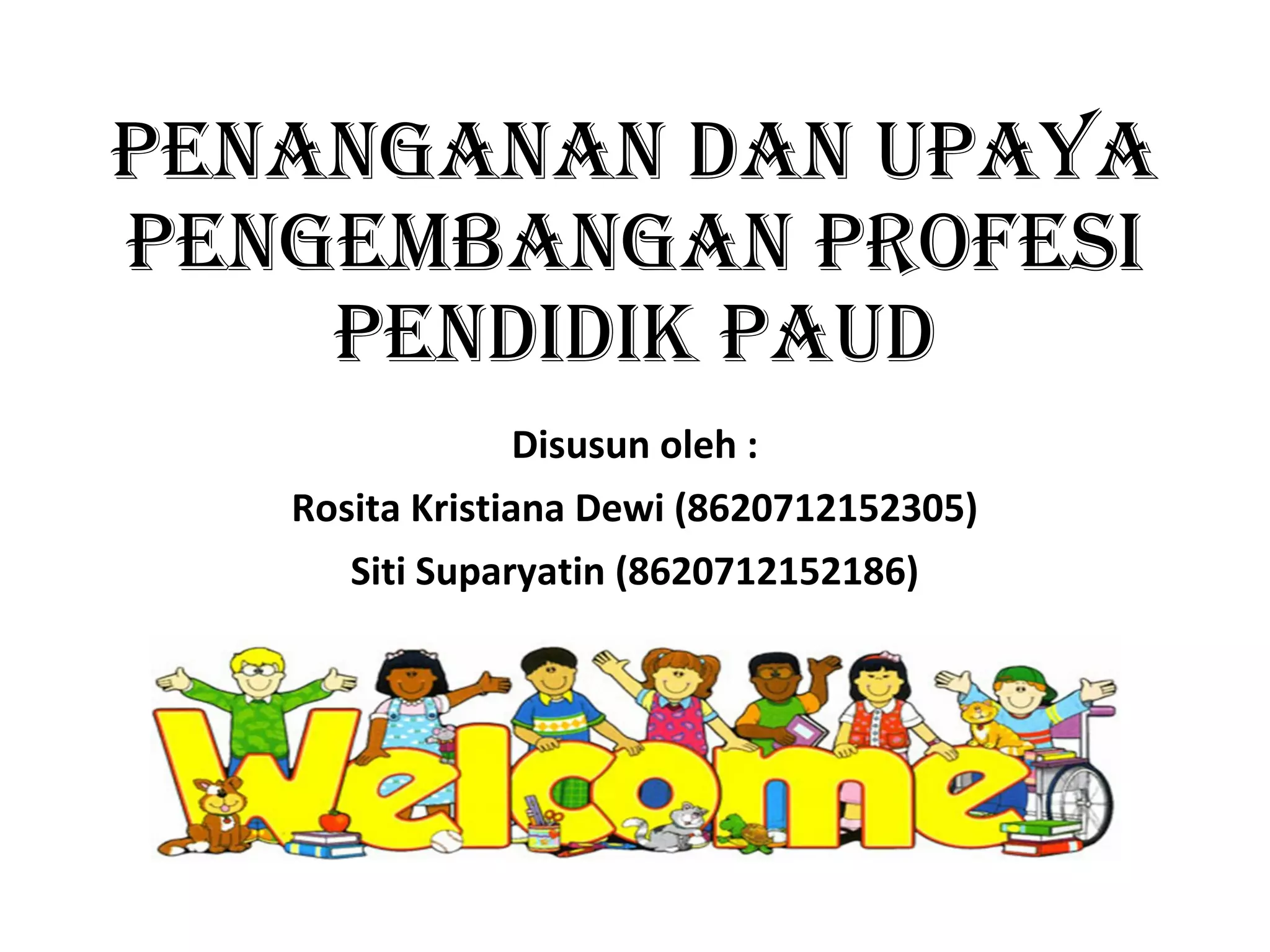 Penanganan dan upaya pengembangan profesi pendidik paud | PPT