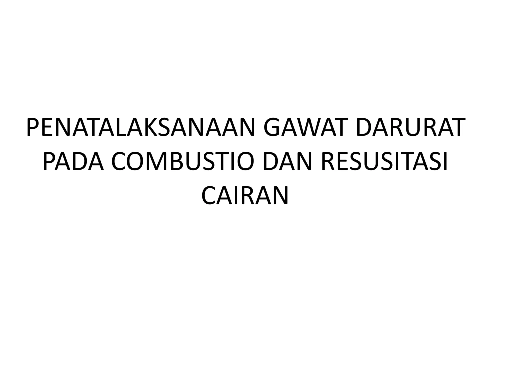 PENATALAKSANAAN GAWAT DARURAT PADA COMBUSTIO DAN RESUSITASI CAIRAN.ppt
