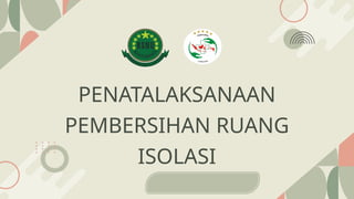 PENATALAKSANAAN PEMBERSIHAN RUANG ISOLASI.pptx