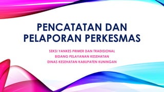 PENCATATAN DAN PELAPORAN PERKESMAS 2021.pptx