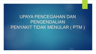 PENCEGAHAN_DAN_PENGENDALIAN_PTM_TERPADU.ppt