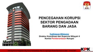 Pencegahan_Korupsi_Sektor_Pengadaan_Barang_dan_Jasa_1599.pptx