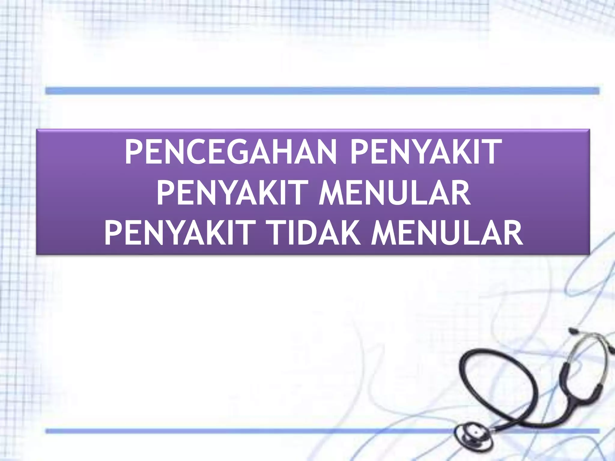 Pencegahan penyakit, penyakit menular dan penyakit tidak menular | PPTX