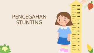 pencegahan stunting pada anak dan upaya yang dilakukan | PPTX