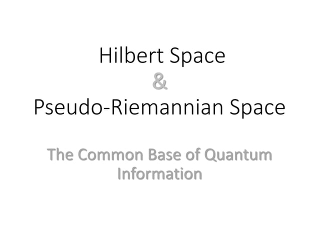Hilbert Space and pseudo-Riemannian Space: The Common Base of Quantum ...
