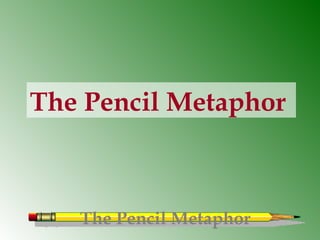 Pencil metaphor | PPT