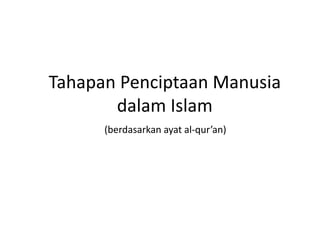 Tahapan Penciptaan manusia berdasarkan Ayat Al-Qur'an | PPTX