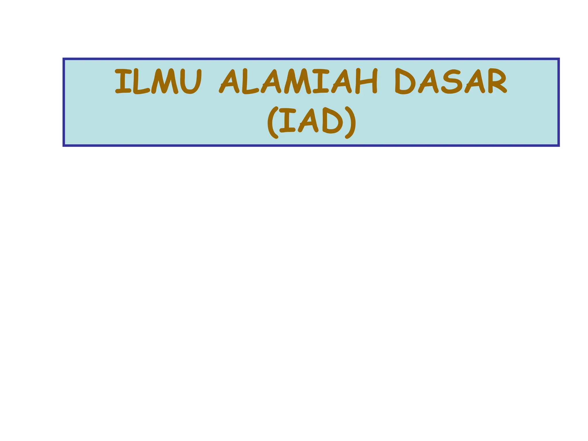 PENGANTAR ILMU ALAMIAH DASAR UNTUK MAHASISWA SARAJANA | PPT