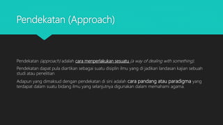 Pendekatan dalam metodologi studi islam | PPTX