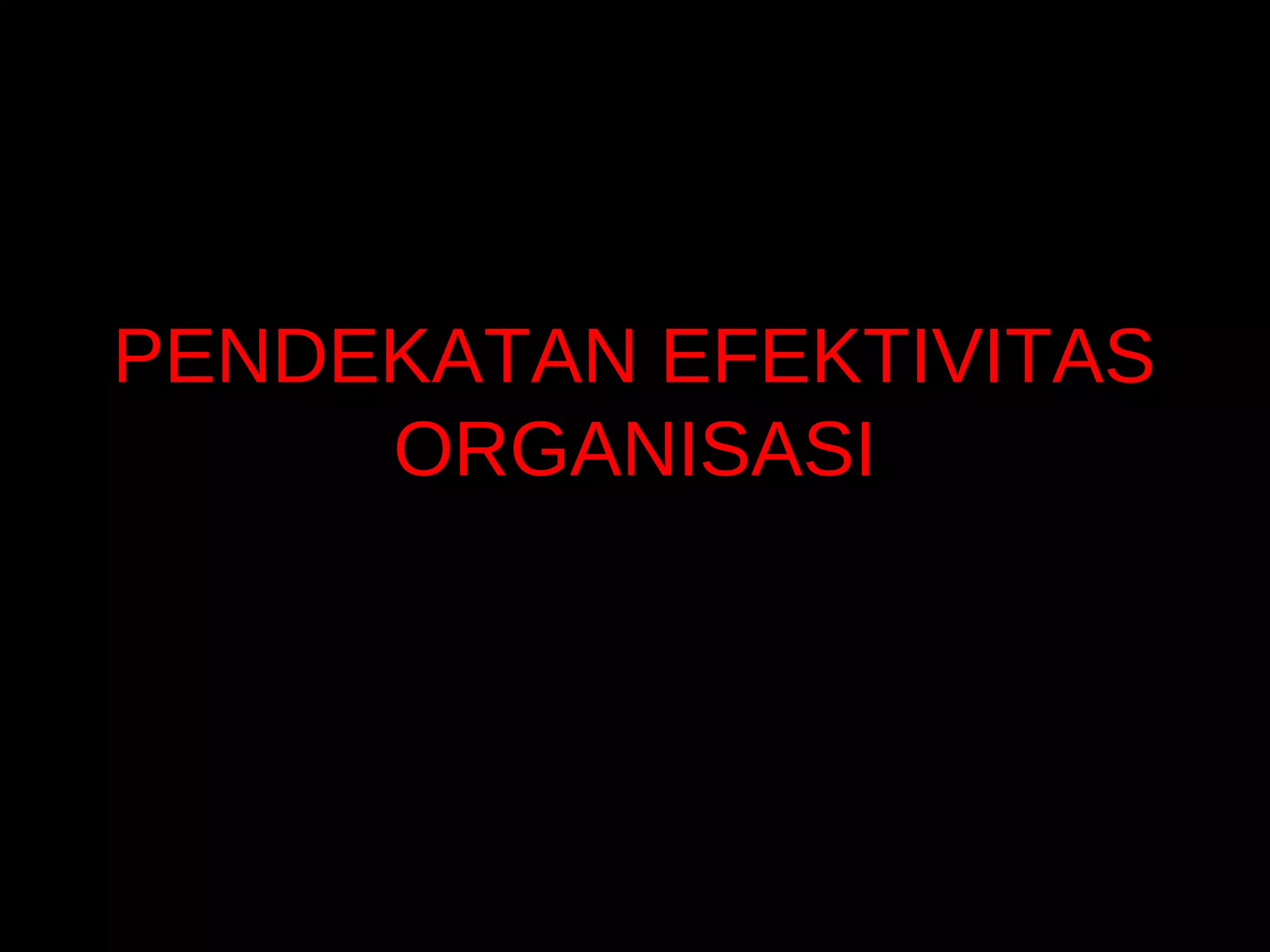 Pendekatan Efektivitas Organisasi | PPT