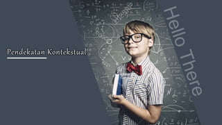 Pendekatan Kontekstual | PPT