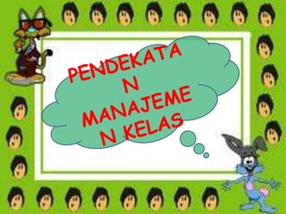 Pendekatan manajemen kelas | PPTX