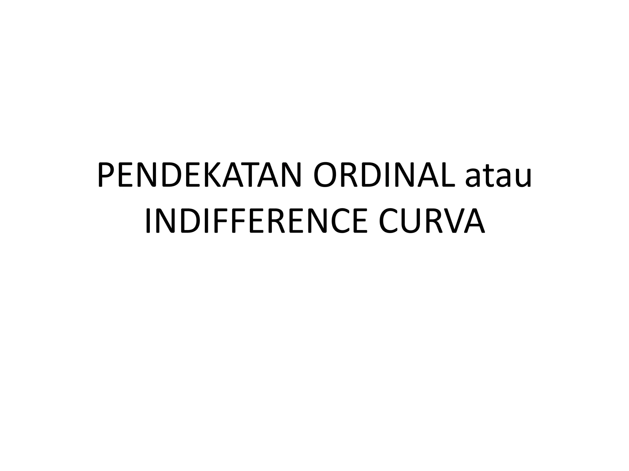 Pendekatan ordinal atau indifference curva | PPTX