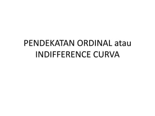 Pendekatan ordinal atau indifference curva | PPTX