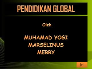 Pendidikan Global dan Globalisasi | PPTX