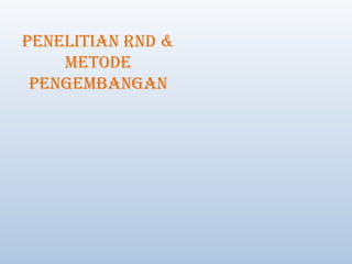 Penelitian RND dan metode pengembangan.pptx