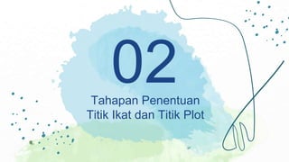 PENENTUAN DAN CARA KERJA TITIK IKAT DAN TITIK PLOT - KELOMPOK 2 (1).pptx