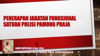 PENERAPAN JABATAN FUNGSIONAL SATUAN POLISI PAMONG PRAJA CILEGON.pptx