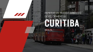PENERAPAN TRANSIT ORIENTED DEVELOPMENT DI CURITIBA.pdf