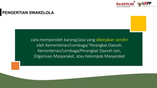 Pengadaan Barang Jasa Pemerintah melalui Swakelola.pdf
