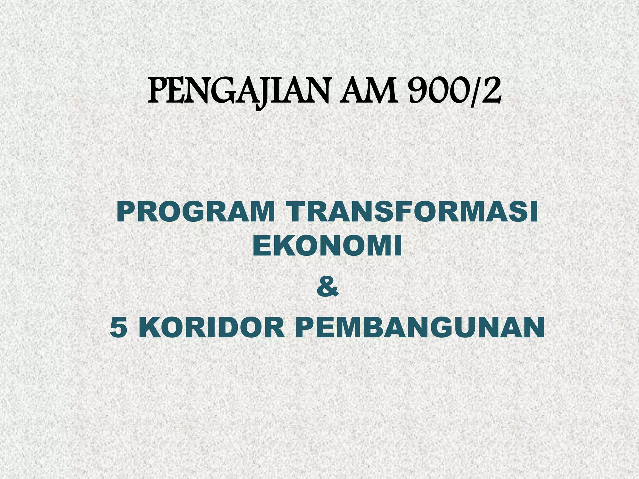 Pengajian am : PROGRAM TRANSFORMASI EKONOMI DAN 5 KORIDOR PEMBANGUNAN ...
