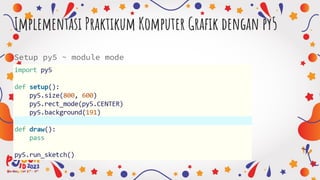 Pengalaman Problem Based Learning Praktikum Komputer Grafik 2D dengan Py5 ~ Processing Python.pdf