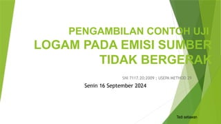PENGAMBILAN CONTOH UJI LOGAM PADA ESTB.pptx