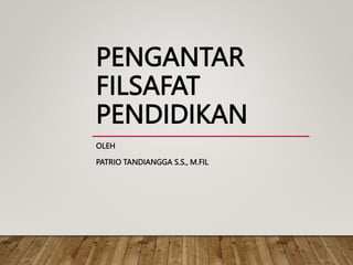 Filsafat Pendidikan | PPTX