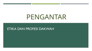 Pengantar Etika dan Profesi Da'i. IAI AL KHOZINY Buduran SDA | PPT