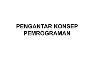 Pengantar Konsep Pemrograman Dalam Dunia Programming | PPT