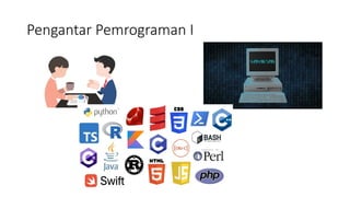 Pengantar Pemrograman I - Pertemuan I (Logika Pemrograman) | PPTX