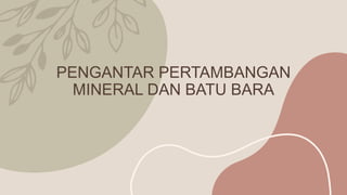PENGANTAR PERTAMBANGAN MINERAL DAN BATU BARA.pptx