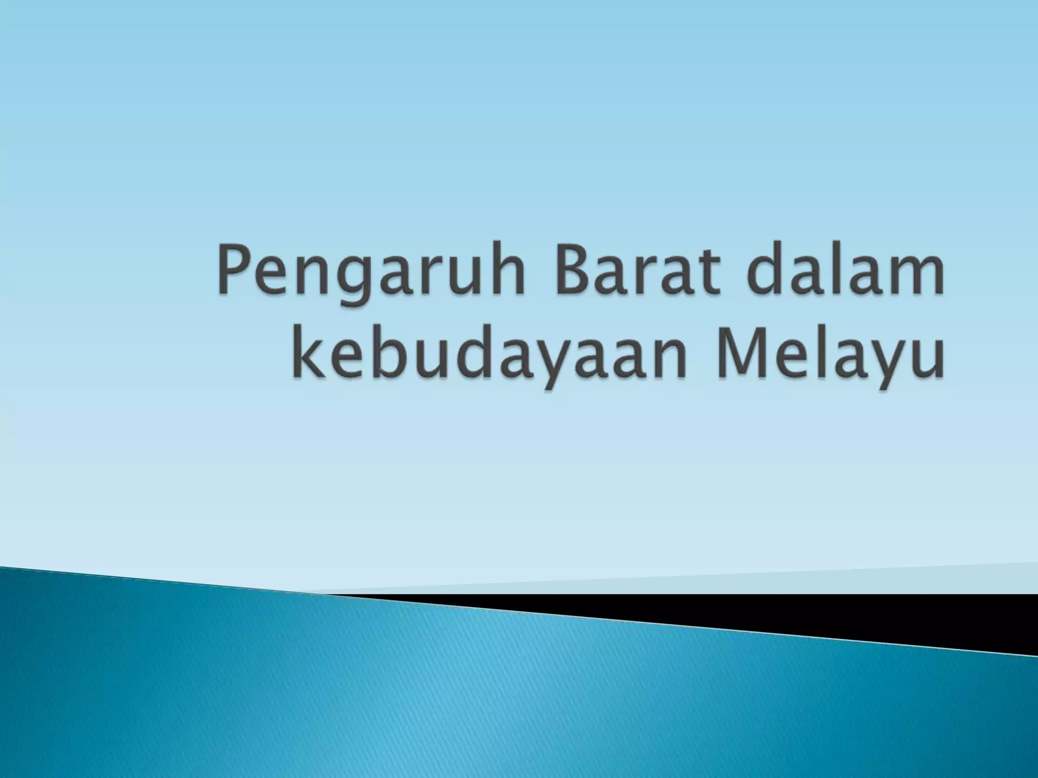 Pengaruh barat dalam kebudayaan melayu | PPTX