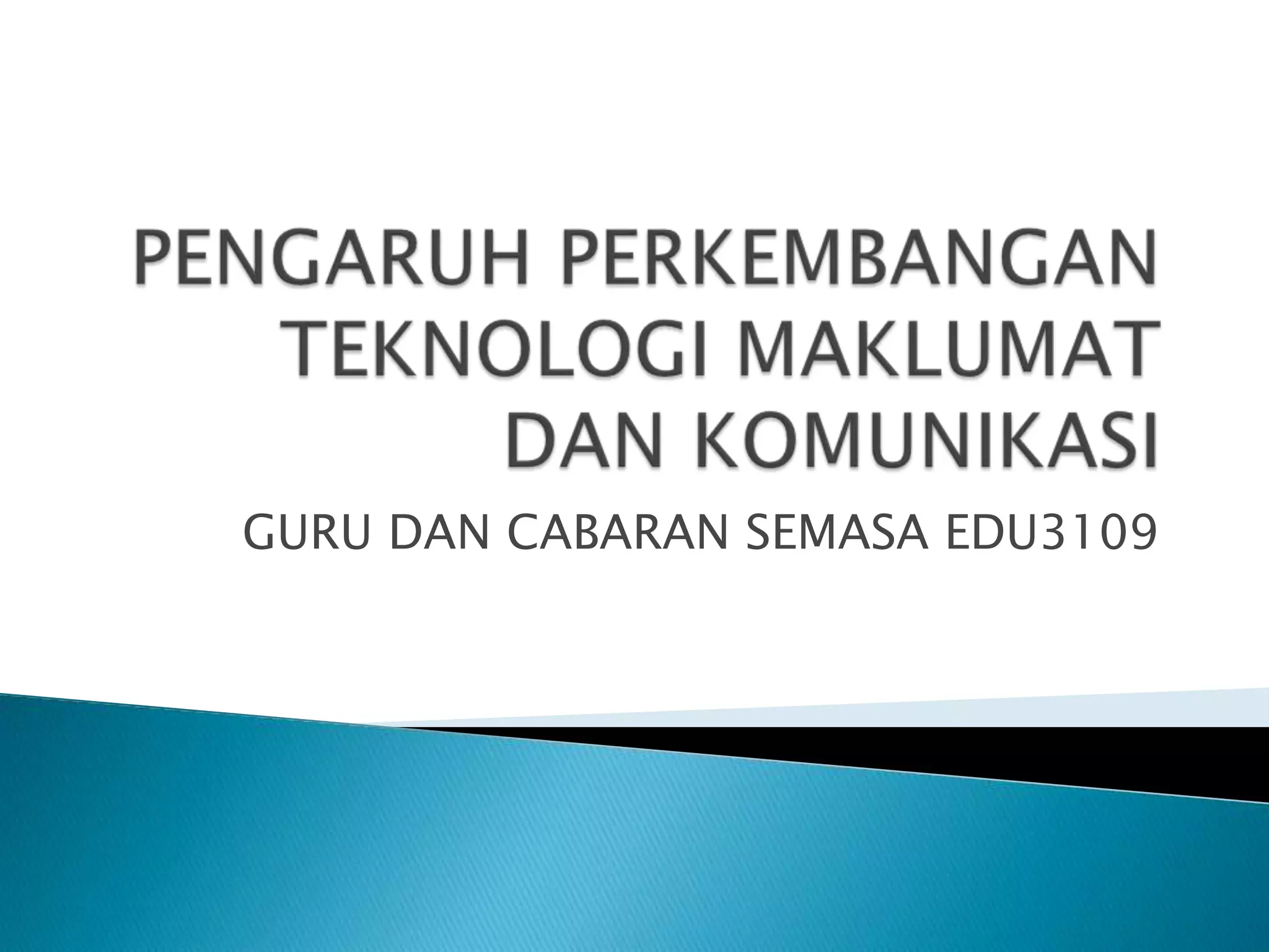 Pengaruh perkembangan teknologi maklumat dan komunikasi | PPTX