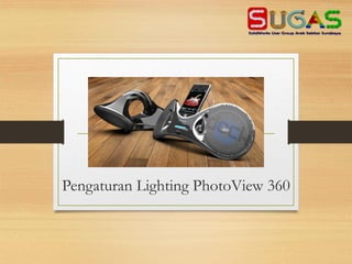 Pengaturan lighting photoview 360 | PPT | Free Download