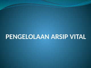 PENGELOLAAN ARSIP VITAL INSTANSI- ARSIPARIS.pptx