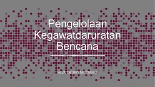 Pengelolaan Kegawatdaruratan Bencana.pptx