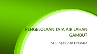 Pengelolaan Tata Air Lahan Gambut di Indonesia | PPTX