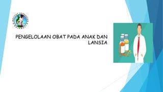 PENGELOLAAN OBAT PADA ANAK DAN LANSIA (1).pptx